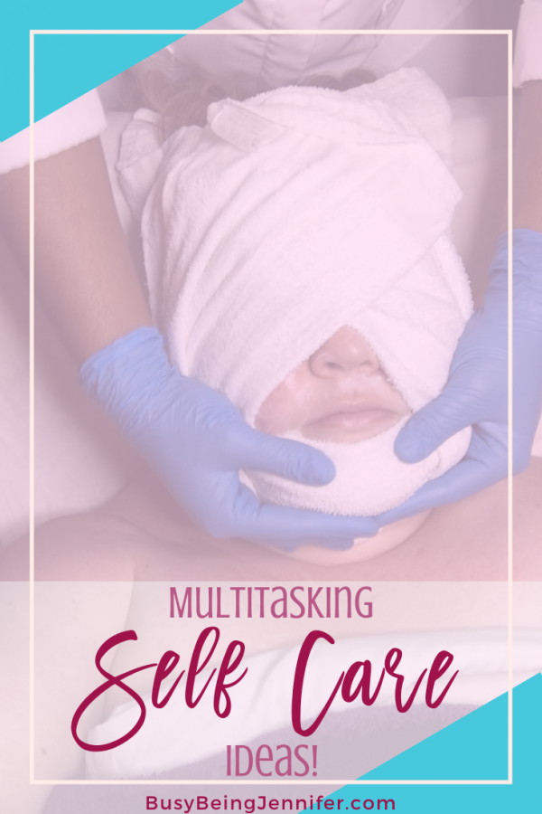 Multitasking Self Care Ideas - Busy Being Jennifer